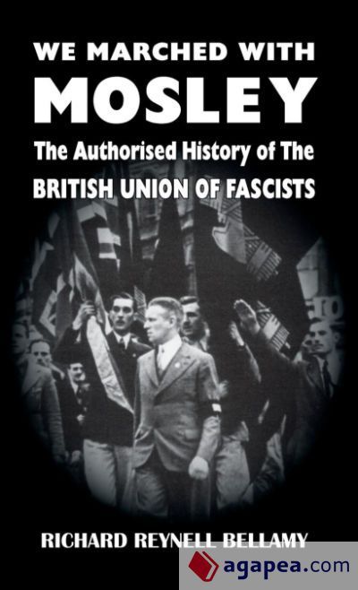 WE MARCHED WITH MOSLEY - RICHARD REYNELL BELLAMY - 9781913176556