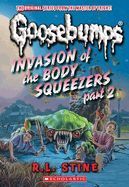 INVASION OF THE BODY SQUEEZERS: PART 2 (GOOSEBUMPS CLASSICS #42) - R. L ...