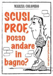SCUSI PROF, POSSO ANDARE IN BAGNO? (EBOOK) - MARZIA COLOMBO ...
