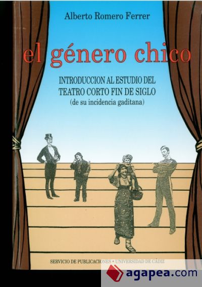EL GENERO CHICO. INTRODUCCION AL ESTUDIO DEL TEATRO CORTO FIN DE SIGLO ...