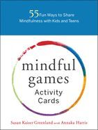 MINDFUL GAMES ACTIVITY CARDS: 55 FUN WAYS TO SHARE MINDFULNESS WITH ...