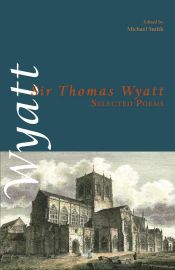 SELECTED POEMS - MICHAEL SMITH SIR THOMAS WYATT - 9781848611023