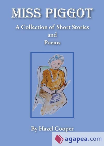 MISS PIGGOT - A COLLECTION OF SHORT STORIES AND POEMS - HAZEL COOPER ...