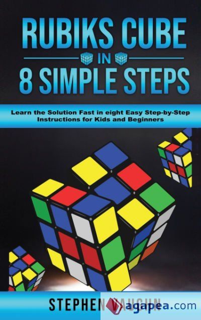 RUBIKS CUBE IN 8 SIMPLE STEPS - LEARN THE SOLUTION FAST IN EIGHT EASY STEP-BY-STEP INSTRUCTIONS ...