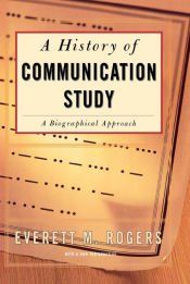 HISTORY OF COMMUNICATION STUDY - EVERETT MROGERS EVERETT M. ROGERS ...