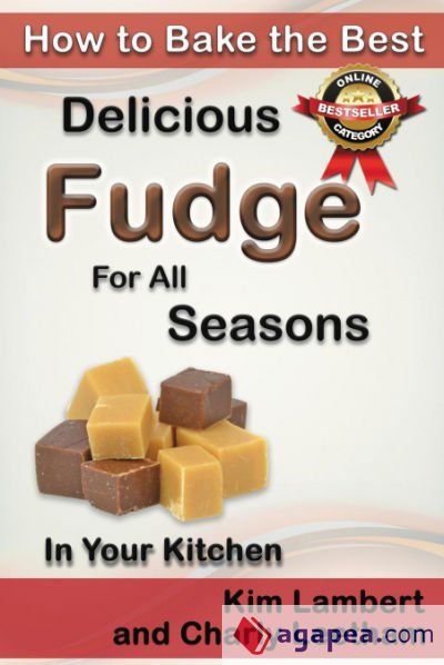 HOW TO BAKE THE BEST DELICIOUS FUDGE FOR ALL SEASONS - IN YOUR KITCHEN ...
