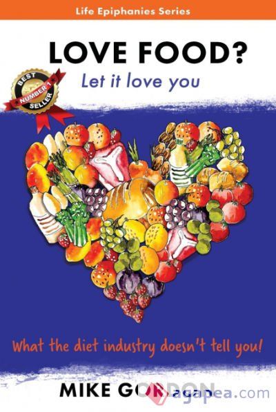 LOVE FOOD? LET IT LOVE YOU - MIKE GORDON - 9781925499445