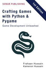 CRAFTING GAMES WITH PYTHON & PYGAME - KAMERON HUSSAIN; FRAHAAN HUSSAIN - 9798227461551