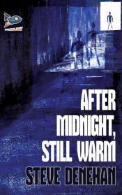 AFTER MIDNIGHT, STILL WARM - STEVE DENEHAN - 9781951393359