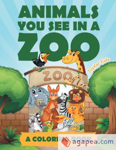 ANIMALS YOU SEE IN A ZOO (A COLORING BOOK) - JUPITER KIDS - 9781682129753