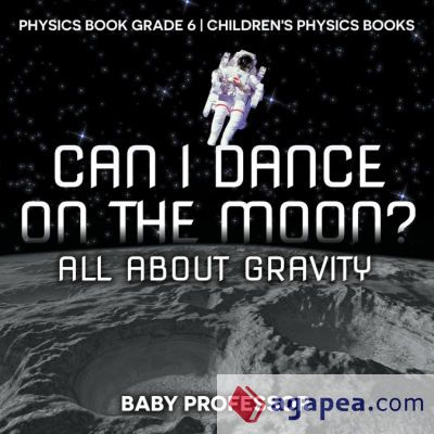 CAN I DANCE ON THE MOON? ALL ABOUT GRAVITY - PHYSICS BOOK GRADE 6 ...