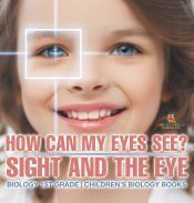 HOW CAN MY EYES SEE? SIGHT AND THE EYE - BIOLOGY 1ST GRADE | CHILDRENA ...
