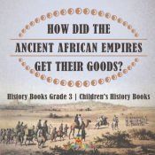 HOW DID THE ANCIENT AFRICAN EMPIRES GET THEIR GOODS? HISTORY BOOKS ...