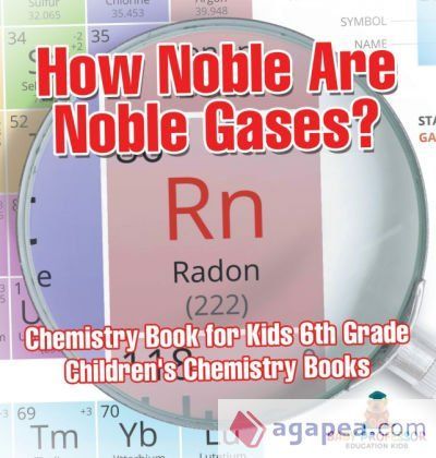 HOW NOBLE ARE NOBLE GASES? CHEMISTRY BOOK FOR KIDS 6TH GRADE ...