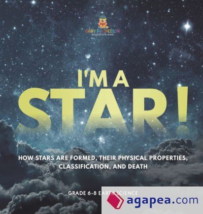 IA M A STAR! HOW STARS ARE FORMED, THEIR PHYSICAL PROPERTIES ...
