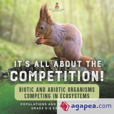 ITA S ALL ABOUT THE COMPETITION! BIOTIC AND ABIOTIC ORGANISMS COMPETING ...