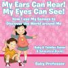 MY EARS CAN HEAR! MY EYES CAN SEE! HOW I USE MY SENSES TO DISCOVER THE ...