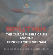 SPUTNIK, THE CUBAN MISSILE CRISIS AND THE CONFLICT WITH VIETNAM | COLD ...