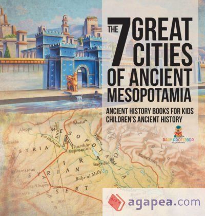 THE 7 GREAT CITIES OF ANCIENT MESOPOTAMIA - ANCIENT HISTORY BOOKS FOR ...