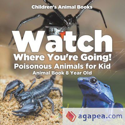 WATCH WHERE YOUA RE GOING! POISONOUS ANIMALS FOR KIDS - ANIMAL BOOK 8 ...