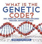 WHAT IS THE GENETIC CODE? DNA, GENES AND CHROMOSOMES EXPLAINED ...