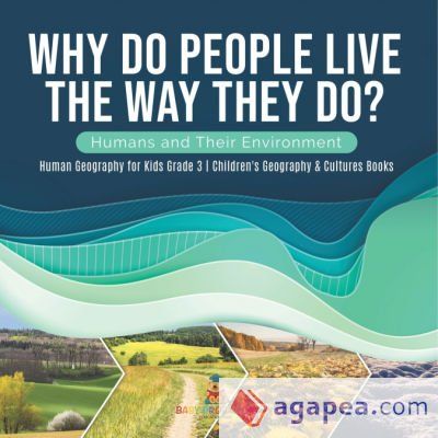 WHY DO PEOPLE LIVE THE WAY THEY DO? HUMANS AND THEIR ENVIRONMENT ...