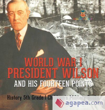 WORLD WAR I, PRESIDENT WILSON AND HIS FOURTEEN POINTS - HISTORY 5TH ...