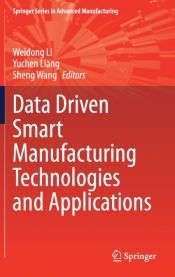 DATA DRIVEN SMART MANUFACTURING TECHNOLOGIES AND APPLICATIONS - WEIDONG LI; YUCHEN LIANG; SHENG ...