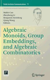ALGEBRAIC MONOIDS, GROUP EMBEDDINGS, AND ALGEBRAIC COMBINATORICS - BENJAMIN STEINBERG,MAHIR CAN ...