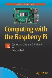 COMPUTING WITH THE RASPBERRY PI - BRIAN SCHELL - 9781484252925