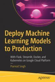 DEPLOY MACHINE LEARNING MODELS TO PRODUCTION - PRAMOD SINGH - 9781484265451