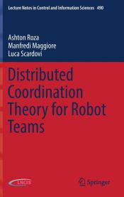 DISTRIBUTED COORDINATION THEORY FOR ROBOT TEAMS - ASHTON ROZA,LUCA ...