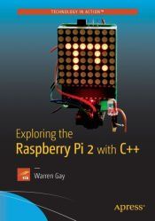 EXPLORING THE RASPBERRY PI 2 WITH C++ - WARREN GAY - 9781484217382