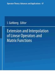 EXTENSION AND INTERPOLATION OF LINEAR OPERATORS AND MATRIX FUNCTIONS - ISRAEL GOHBERG I. GOHBERG ...