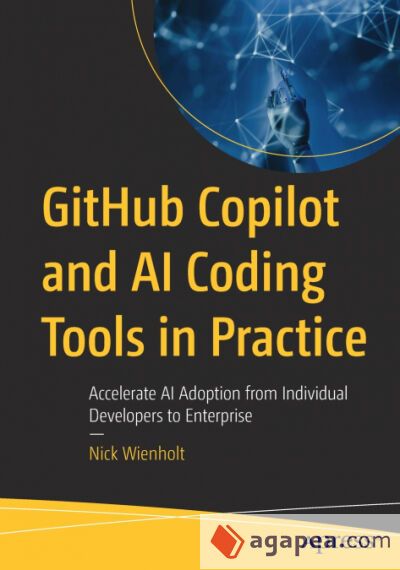 GITHUB COPILOT AND AI CODING TOOLS IN PRACTICE - NICK WIENHOLT - 9798868817830