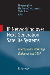 IP NETWORKING OVER NEXT-GENERATION SATELLITE SYSTEMS - HAITHAM CRUICKSHANK,LINGHANG FAN,ZHILI ...