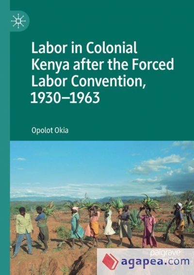 LABOR IN COLONIAL KENYA AFTER THE FORCED LABOR CONVENTION, 1930-1963 ...
