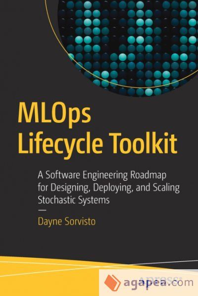 MLOPS LIFECYCLE TOOLKIT - DAYNE SORVISTO - 9781484296417