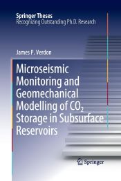 MICROSEISMIC MONITORING AND GEOMECHANICAL MODELLING OF CO2 STORAGE IN SUBSURFACE RESERVOIRS ...