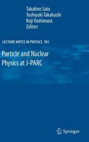 PARTICLE AND NUCLEAR PHYSICS AT J-PARC - KOJI YOSHIMURA,TAKAHIRO SATO ...