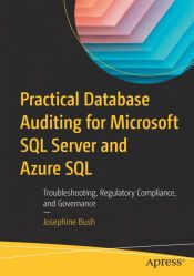 PRACTICAL DATABASE AUDITING FOR MICROSOFT SQL SERVER AND AZURE SQL - JOSEPHINE BUSH - 9781484286333