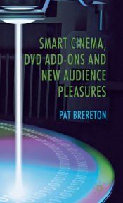 SMART CINEMA, DVD ADDONS AND NEW AUDIENCE PLEASURES - PAT BRERETON ...