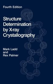 STRUCTURE DETERMINATION BY X-RAY CRYSTALLOGRAPHY - REX A. PALMER MARK F.C. LADD - 9780306474538