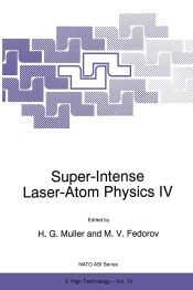 SUPER-INTENSE LASER-ATOM PHYSICS IV - M.V. FEDOROV H.G. MULLER - 9789401066013
