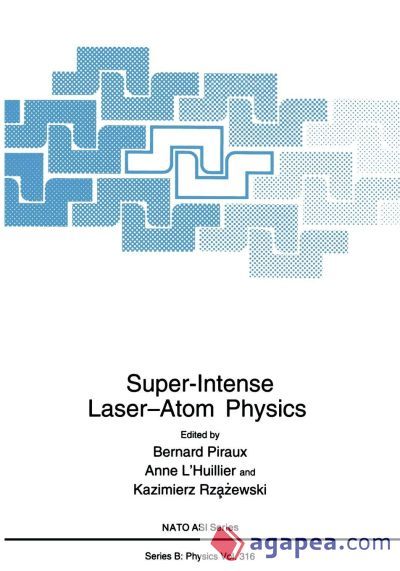 SUPER-INTENSE LASER ATOM PHYSICS - A. LA HUILLIER,BERNARD PIRAUX ...