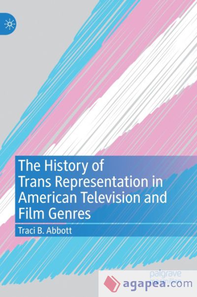 THE HISTORY OF TRANS REPRESENTATION IN AMERICAN TELEVISION AND FILM ...