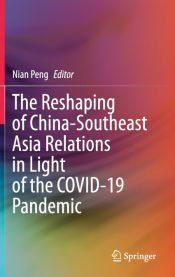 THE RESHAPING OF CHINA-SOUTHEAST ASIA RELATIONS IN LIGHT OF THE COVID ...