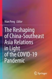 THE RESHAPING OF CHINA-SOUTHEAST ASIA RELATIONS IN LIGHT OF THE COVID ...