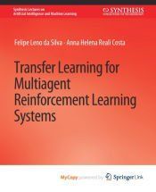 TRANSFER LEARNING FOR MULTIAGENT REINFORCEMENT LEARNING SYSTEMS - FELIPE LENO DA SILVA ANNA ...