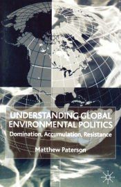 UNDERSTANDING GLOBAL ENVIRONMENTAL POLITICS - MATTHEW PATERSON ...